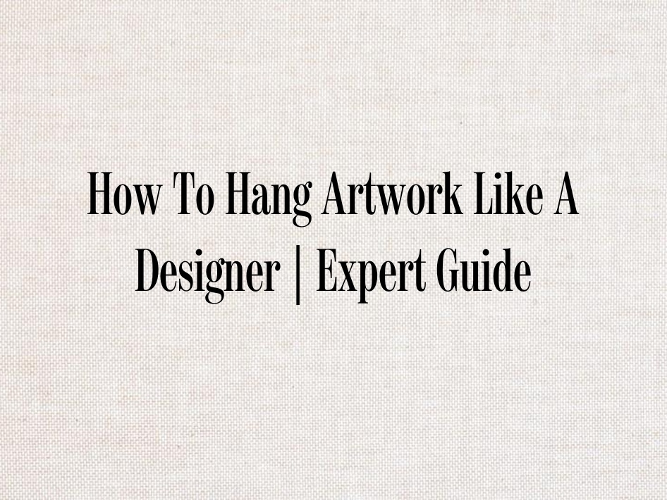 How To Hang Artwork Like A Designer | Expert Guide - Chairish Blog