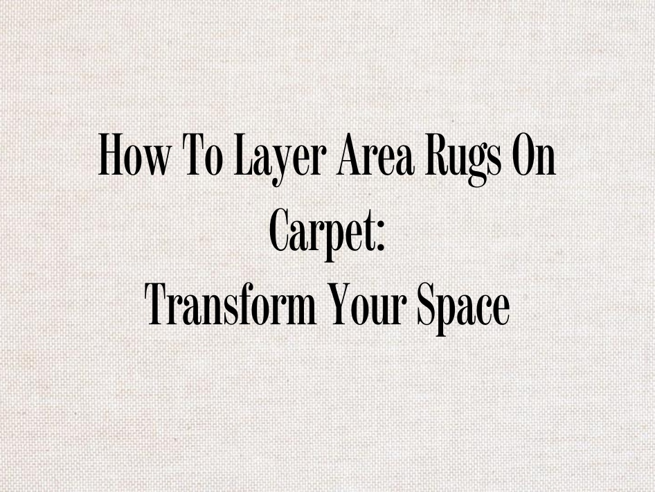 How To Layer Area Rugs On Carpet: Transform Your Space - Chairish Blog