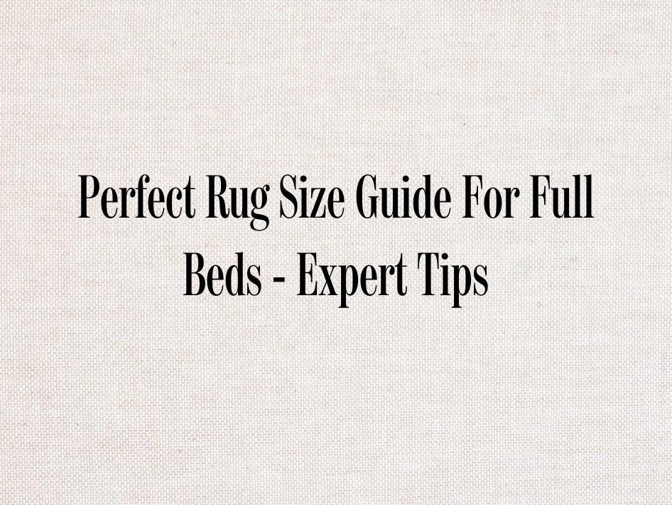 Perfect Rug Size Guide For Full Beds - Expert Tips - Chairish Blog