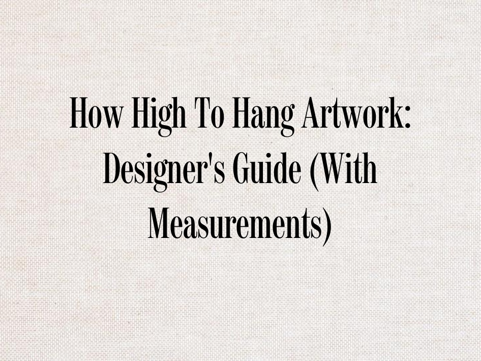 How High To Hang Artwork: Designer's Guide (With Measurements ...