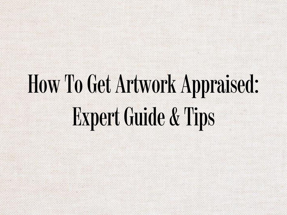 How To Get Artwork Appraised: Expert Guide & Tips - Chairish Blog