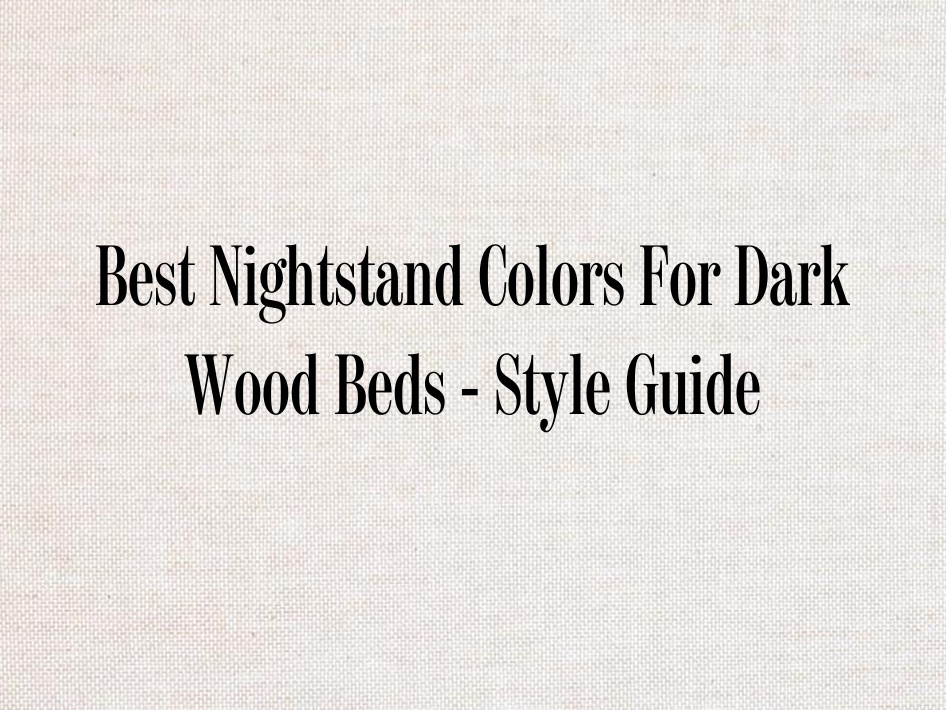 Best Nightstand Colors For Dark Wood Beds - Style Guide - Chairish Blog