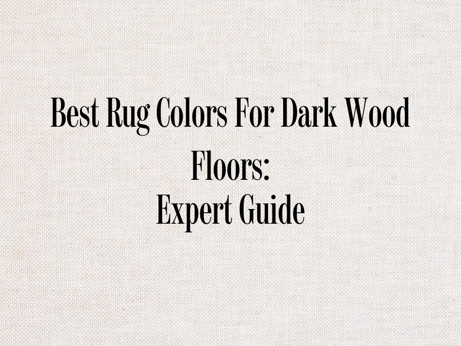 Best Rug Colors For Dark Wood Floors: Expert Guide - Chairish Blog