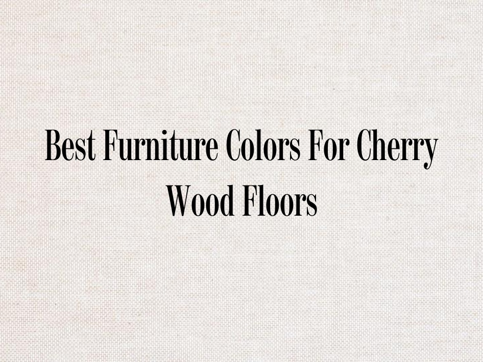 Best Furniture Colors For Cherry Wood Floors - Chairish Blog