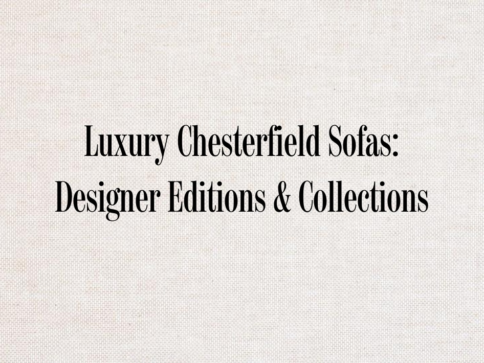 Luxury Chesterfield Sofas: Designer Editions & Collections - Chairish Blog