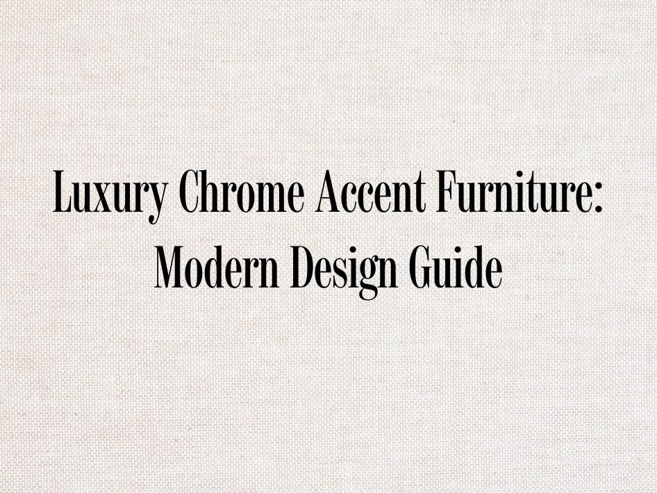 Luxury Chrome Accent Furniture: Modern Design Guide - Chairish Blog