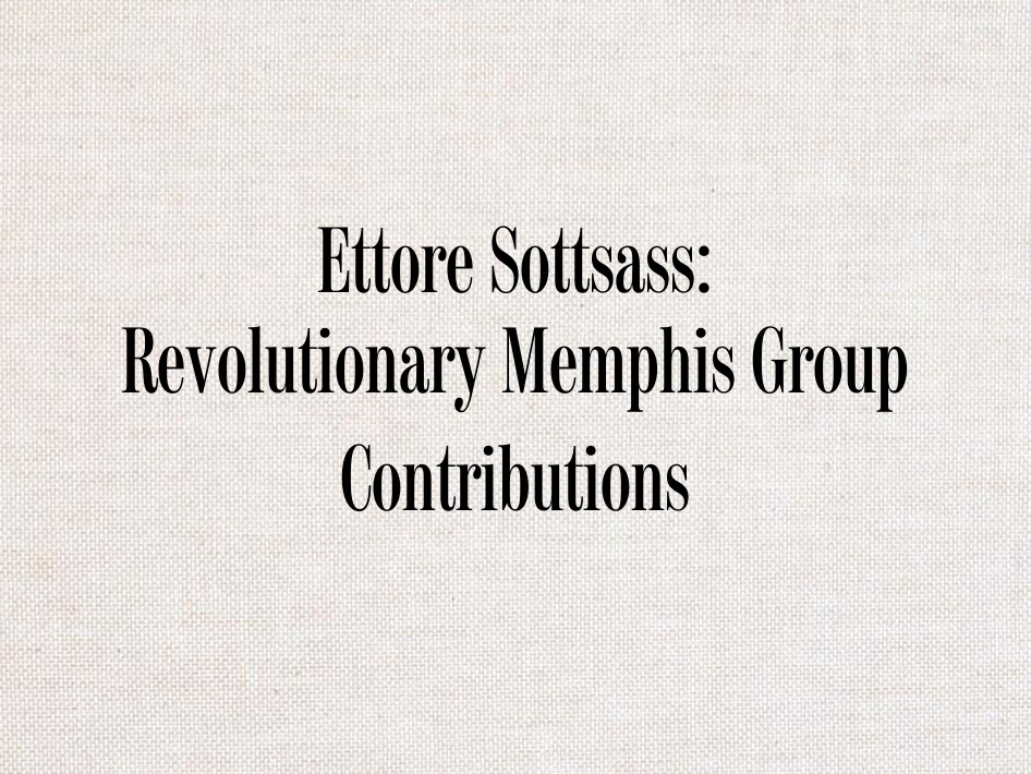 Ettore Sottsass: Revolutionary Memphis Group Contributions - Chairish Blog