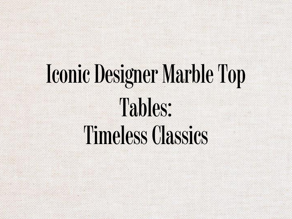 Iconic Designer Marble Top Tables: Timeless Classics - Chairish Blog