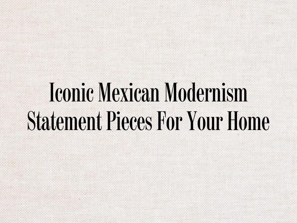 Iconic Mexican Modernism Statement Pieces For Your Home - Chairish Blog