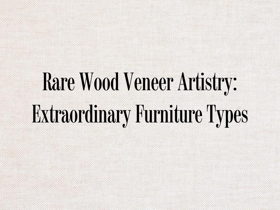 Rare Wood Veneer Artistry: Extraordinary Furniture Types - Chairish Blog