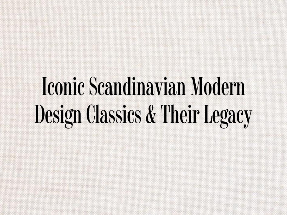 Iconic Scandinavian Modern Design Classics & Their Legacy - Chairish Blog