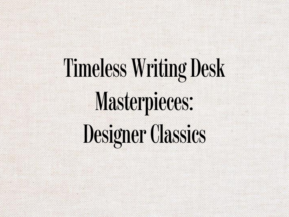 Timeless Writing Desk Masterpieces: Designer Classics - Chairish Blog