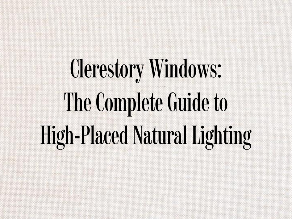 Clerestory Windows: Complete Guide to High-Placed Natural Lighting ...