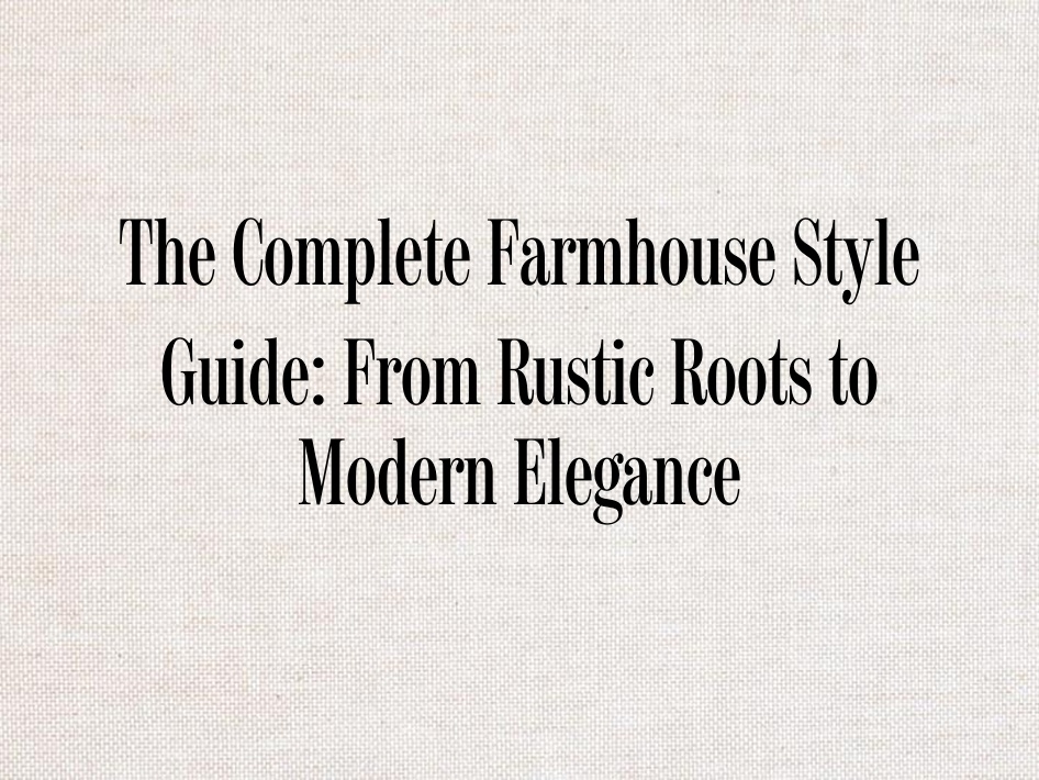 Complete Farmhouse Style Guide: Design Ideas & Room-by-Room Tips ...