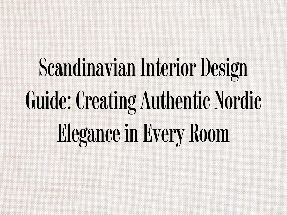 Complete Scandinavian Interior Design Guide: Authentic Nordic Style ...