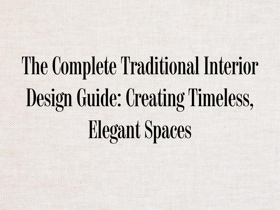 Traditional Interior Design Guide: Expert Tips & Timeless Ideas ...