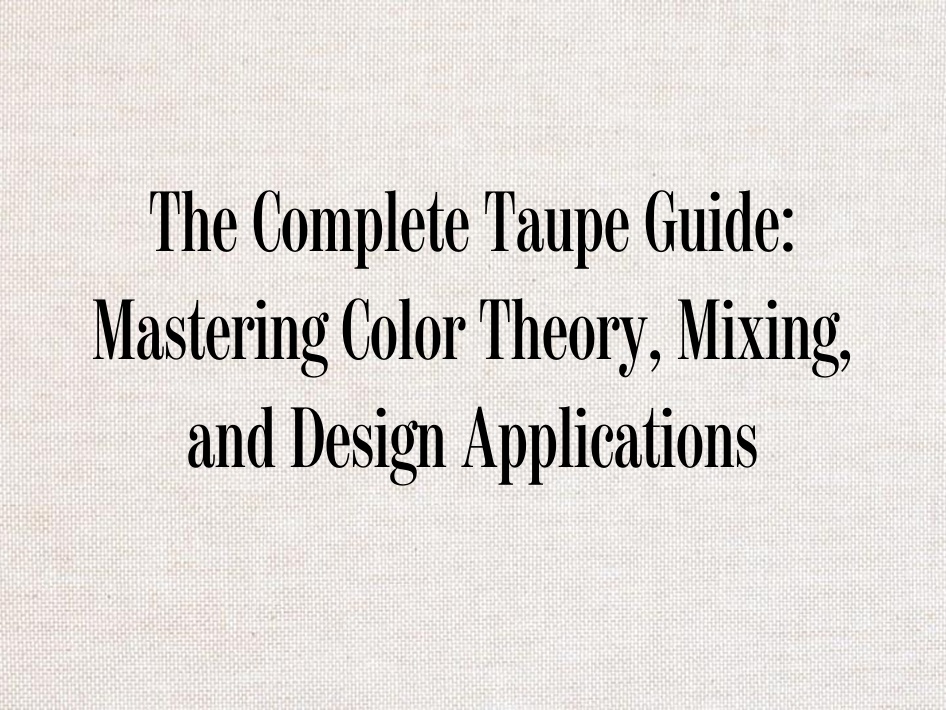 The Complete Taupe Guide: Color Theory, Mixing & Design Applications ...